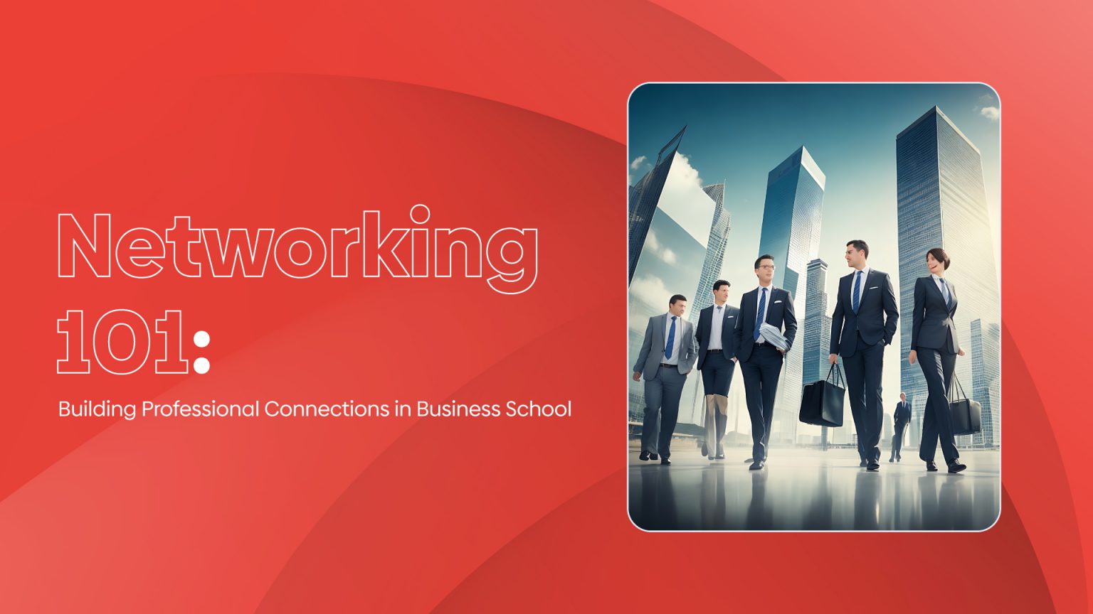 Networking 101: Building Professional Connections in Business School ...
