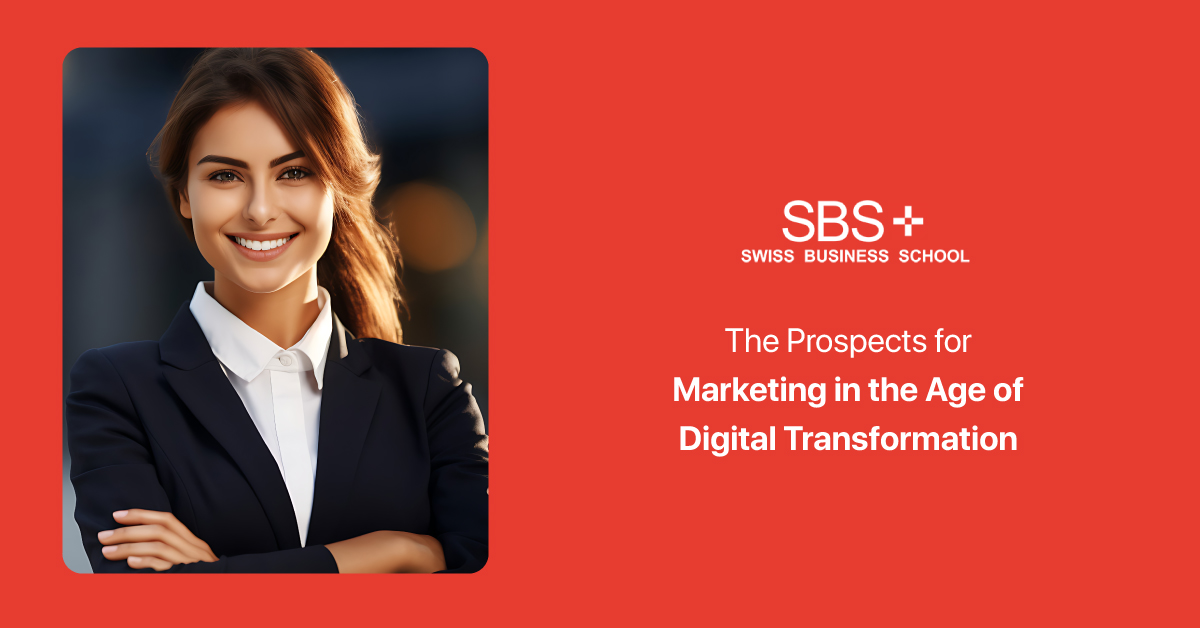 The Prospects for Marketing in the Age of Digital Transformation - SBS Swiss Business School